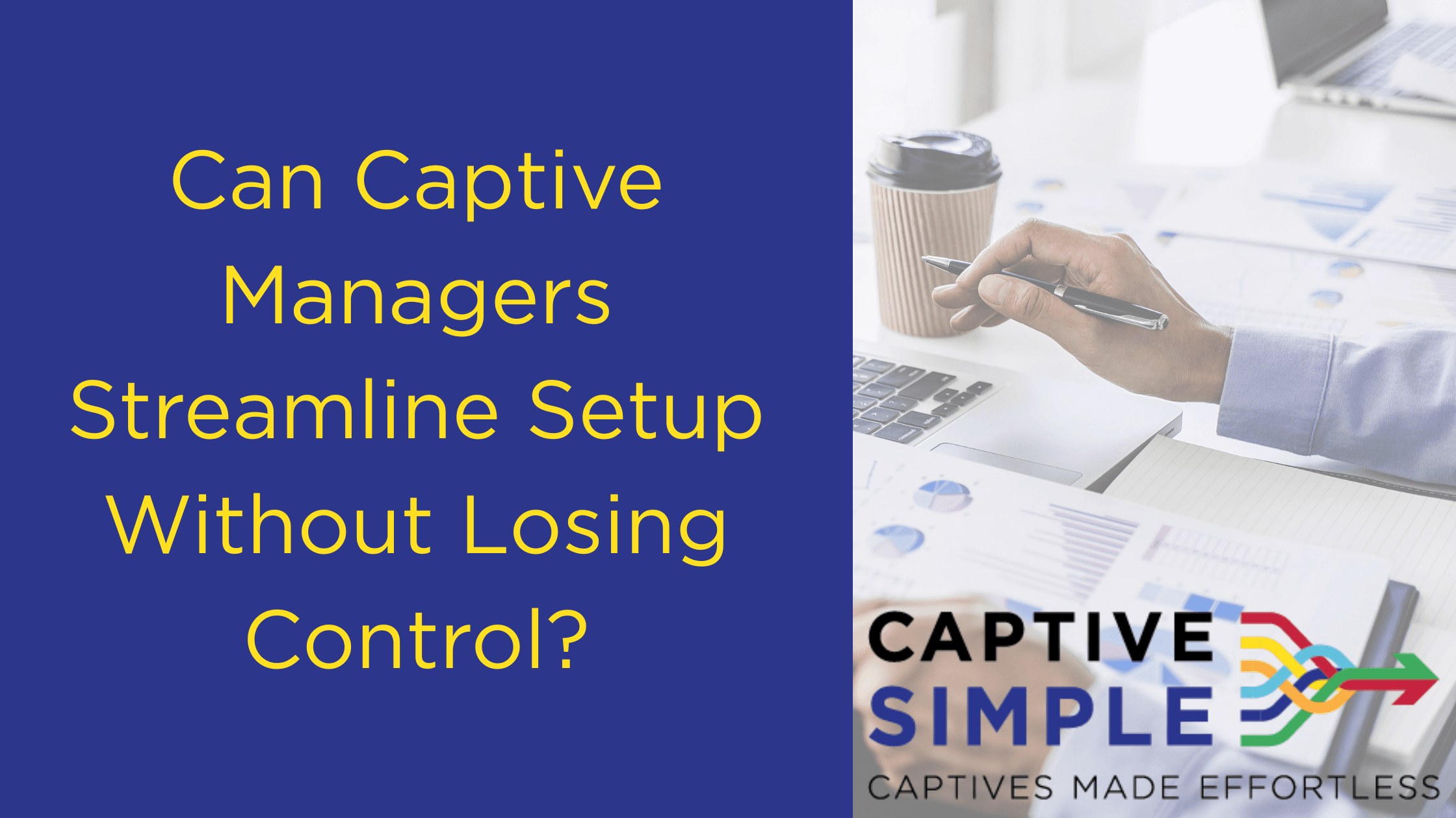 Streamlining Captives Without Losing Control - CaptiveSimple